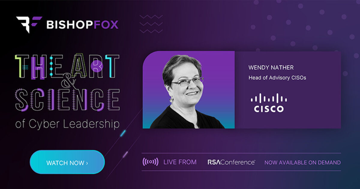 Bishop Fox | An Interview with Wendy Nather, Head of Advisory CISOs…