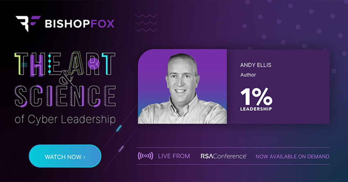 Bishop Fox | An Interview with Andy Ellis, Author of 1% Leadership
