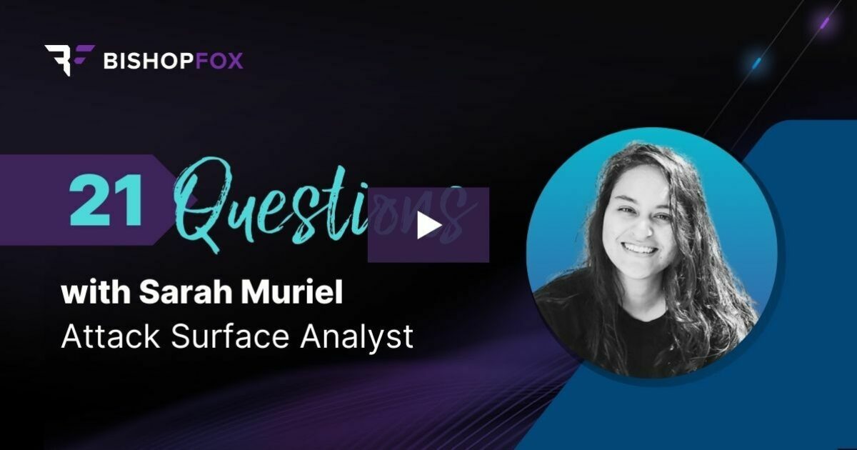 Bishop Fox | 21 Questions with Sarah Muriel, Attack Surface Analyst
