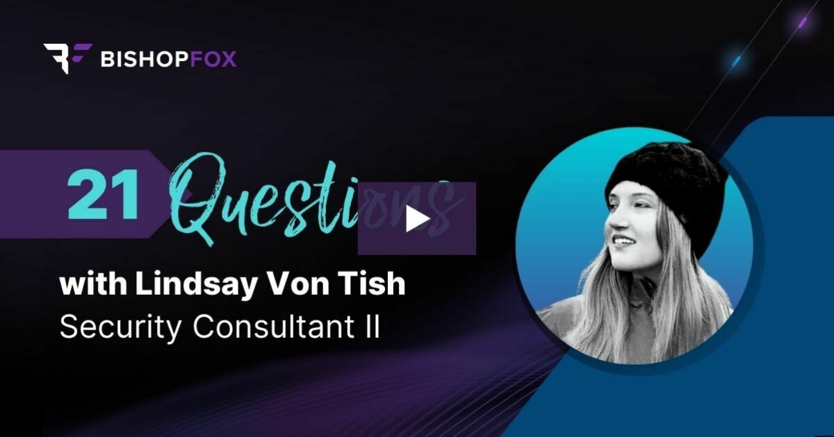 Bishop Fox | 21 Questions with Lindsay Von Tish, Security Consultant…