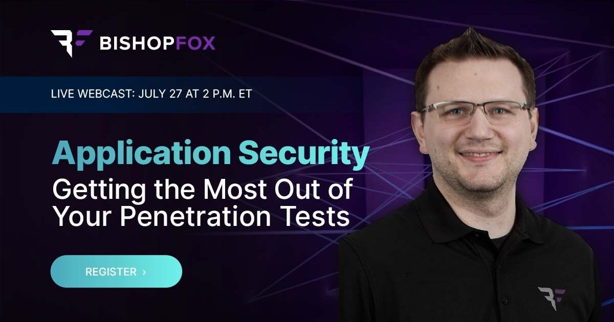 Bishop Fox | Application Security: Getting the Most Out of Your…
